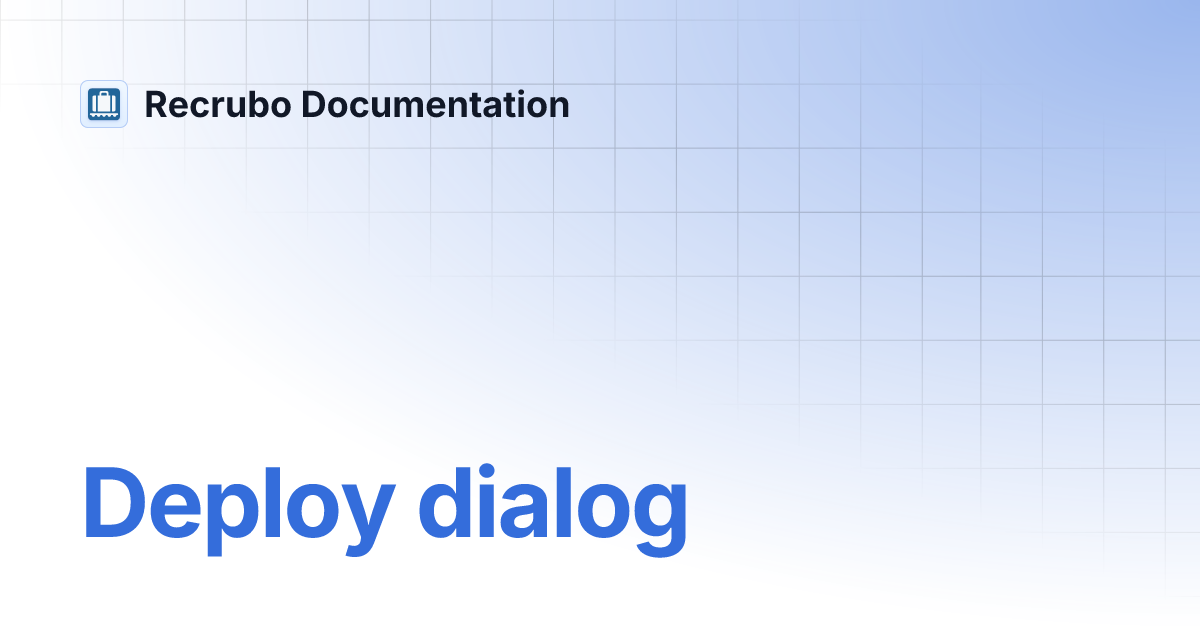 Deploy dialog | Recrubo Documentation