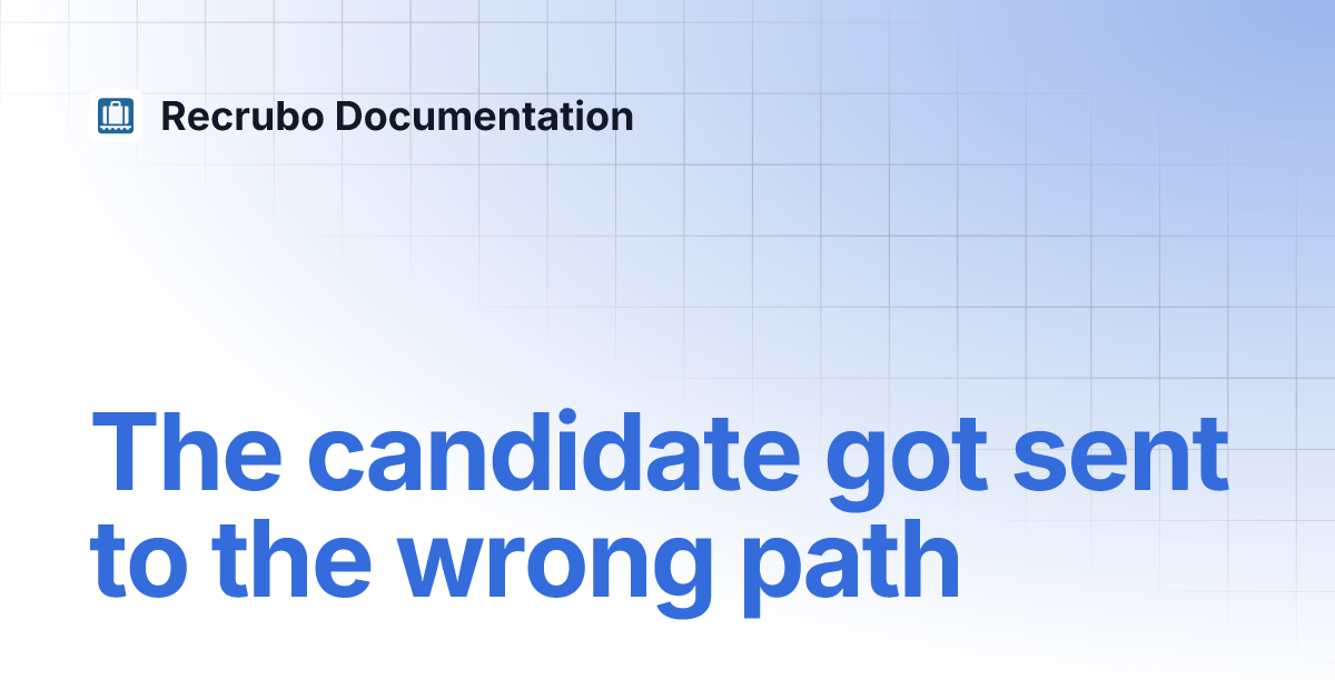 The candidate got sent to the wrong path | Recrubo Documentation The candidate got sent to the wrong path | Recrubo Documentation