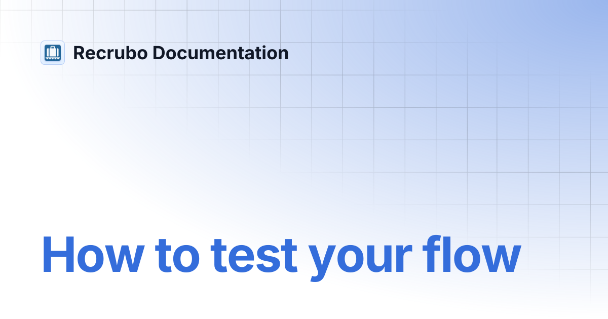 How to test your flow | Recrubo Documentation
