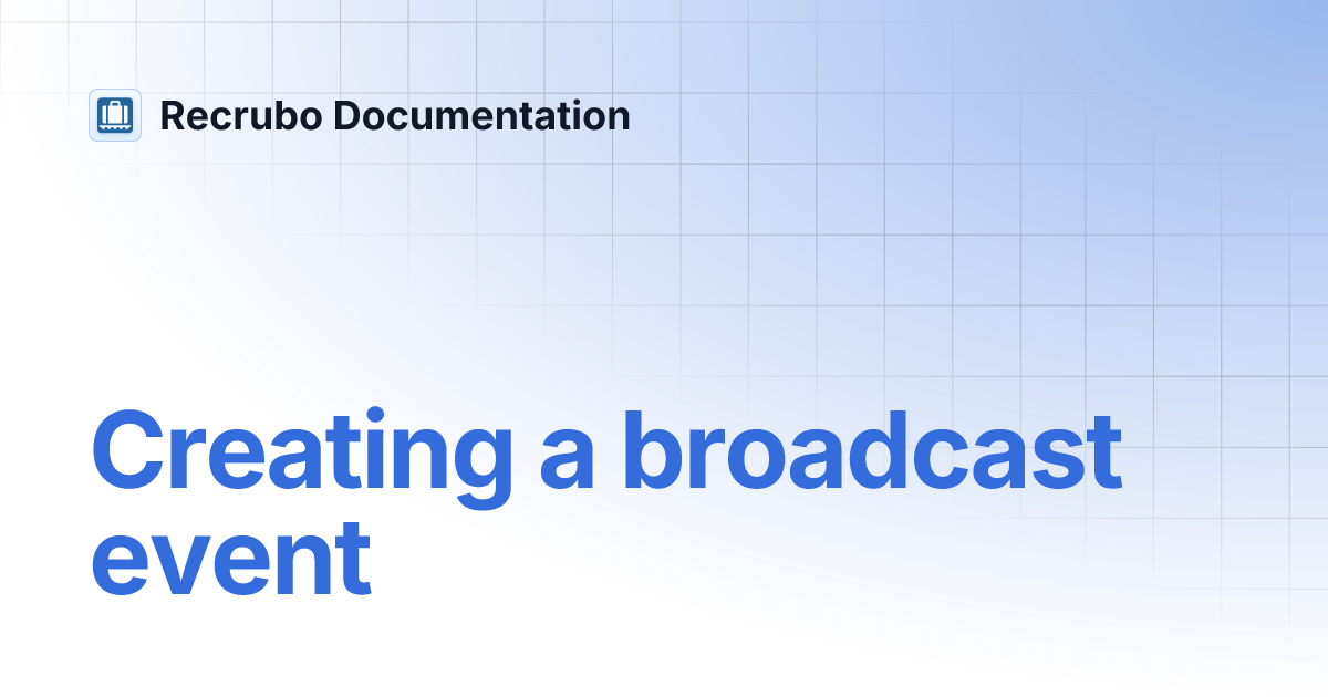 Creating A Broadcast Event Recrubo Documentation 7456